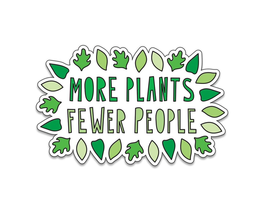 More Plants, Fewer People 3 Die Cut Vinyl Sticker SKU ST-981 Durable ...