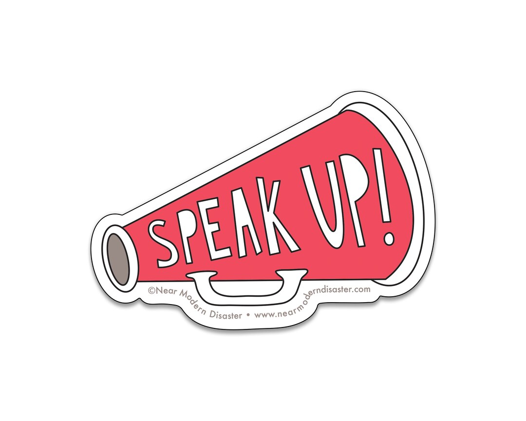 Speak Up! - 3" Vinyl Die Cut Sticker - SKU ST-917 - Durable ...