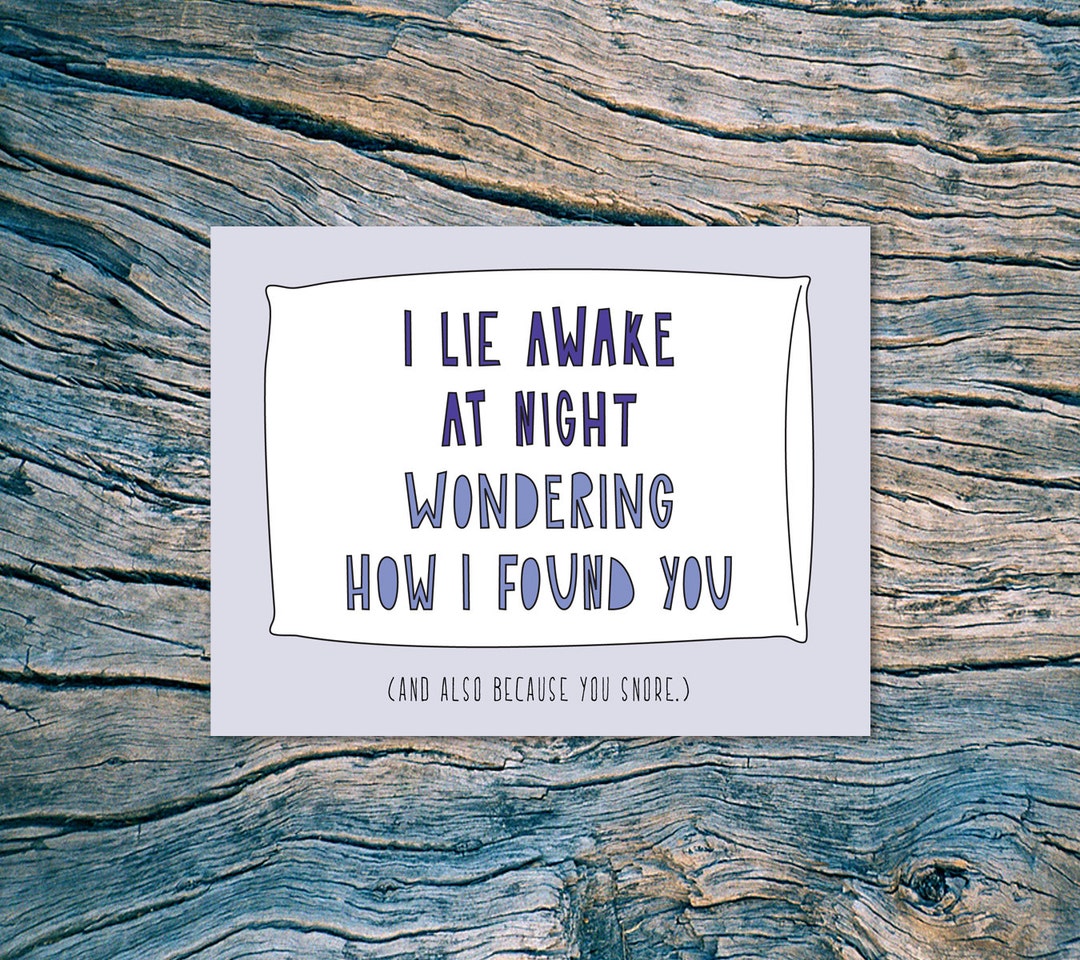 I Lie Awake at Night Wondering How I Found You and Also Because You ...