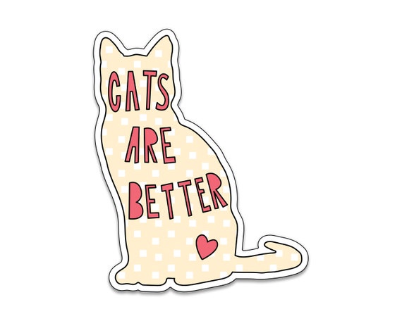 Cats Are Better 3 Die Cut Vinyl Cat Shaped Sticker | Etsy