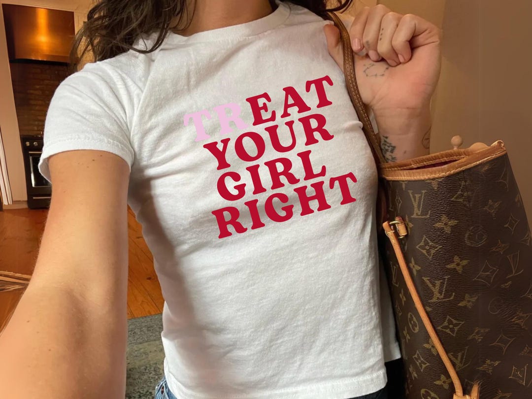 Treat Your Girl Right Baby Tee, Y2K Baby Tee, Slogan Women Baby Tee ...