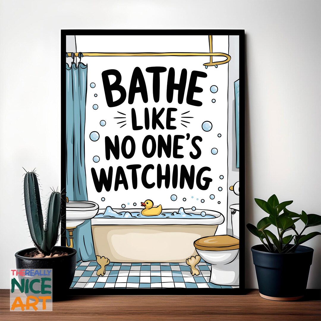 Hot Bath Humor PRINTABLE Wall Art, Bathe Like No One’s Watching ...