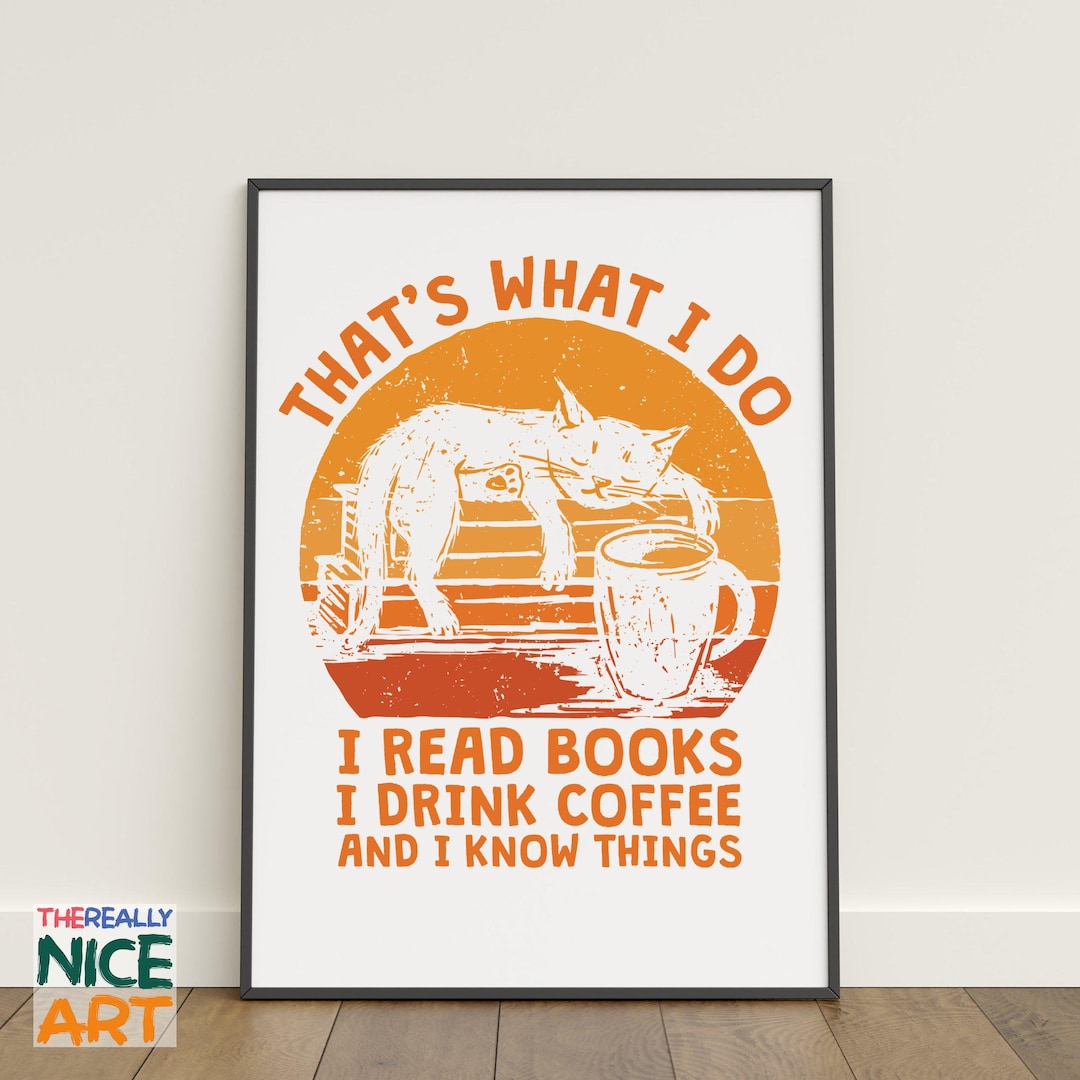 That's What I Do I Read Books I Drink Coffee and I Know Things Digital ...