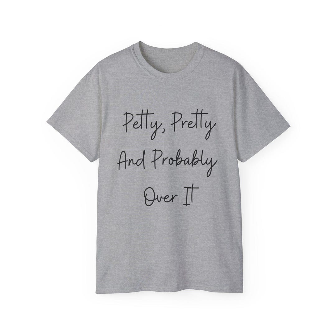 Petty Pretty and Probably Over It T-shirt | Script Typography ...