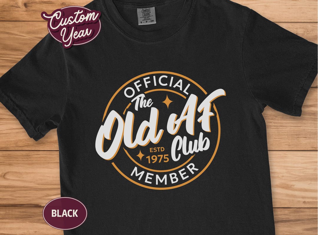 Old AF Club Member Shirt, Funny Custom 50th Birthday Gift, Comfort ...