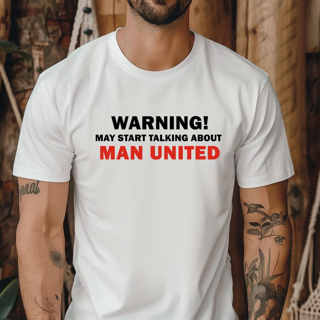 Warning May Start to Talk About Man United T Shirt Funny Men's ...