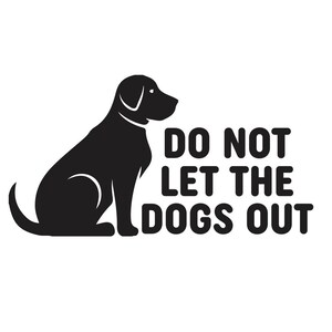 Dog Decal, Do Not Let Dogs Out, Pet Safety, Front Door Sign, Computer ...