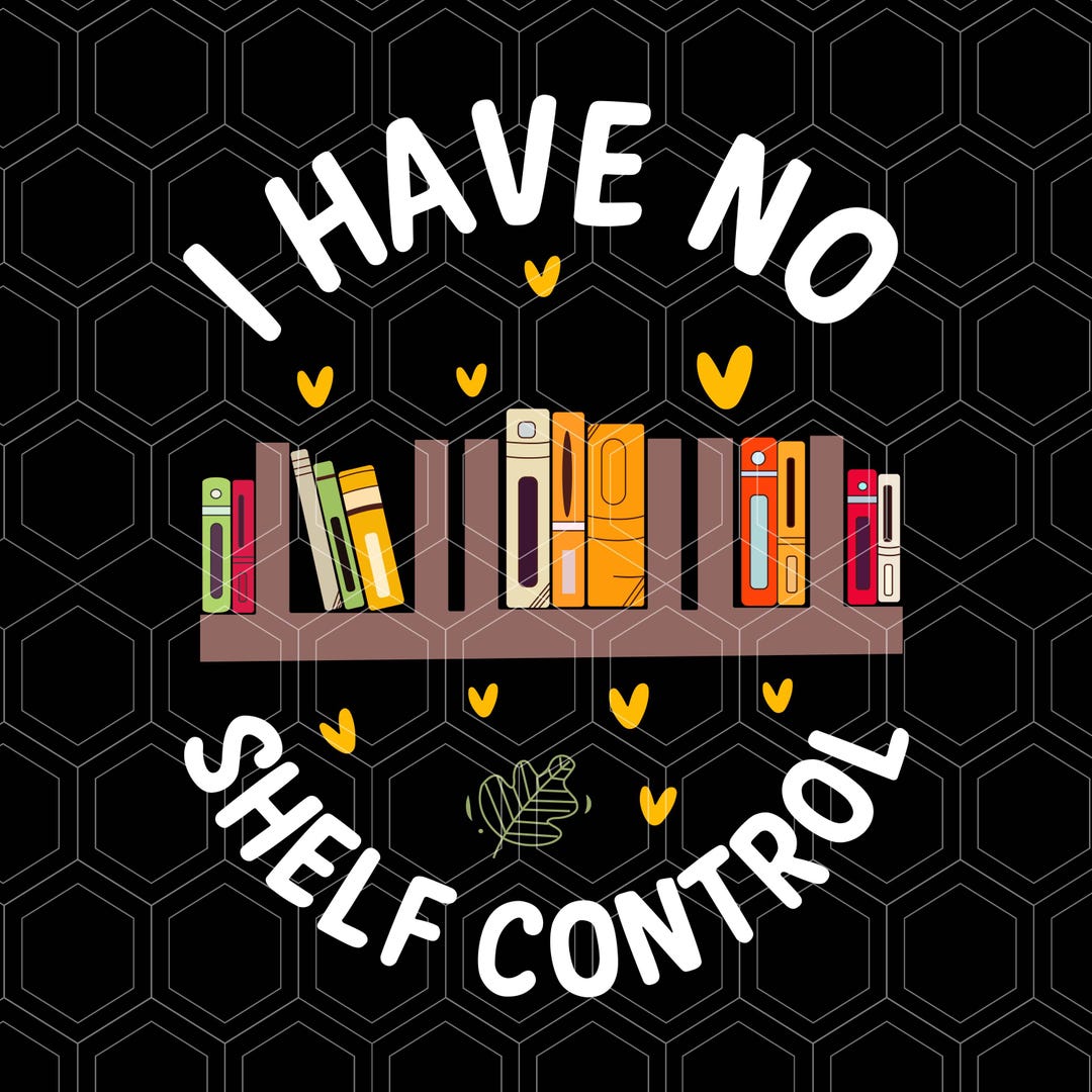 I Have No Shelf Control Png, Read A Book Png, Funny Teacher Png, Read ...