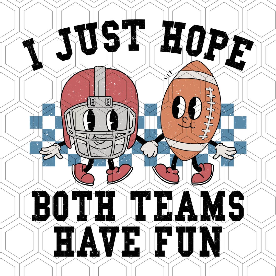 I Just Hope Both Teams Have Fun Png, Game Day Png, Sports Pnf, Football ...