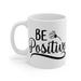 Be Positive Mug; Motivational Coffee Cup; Inspirational Quote Drinkware ...