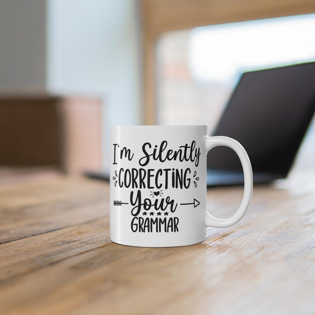 I'm Silently Correcting Your Grammar Mug ; Funny Grammar Nerd Gift ...