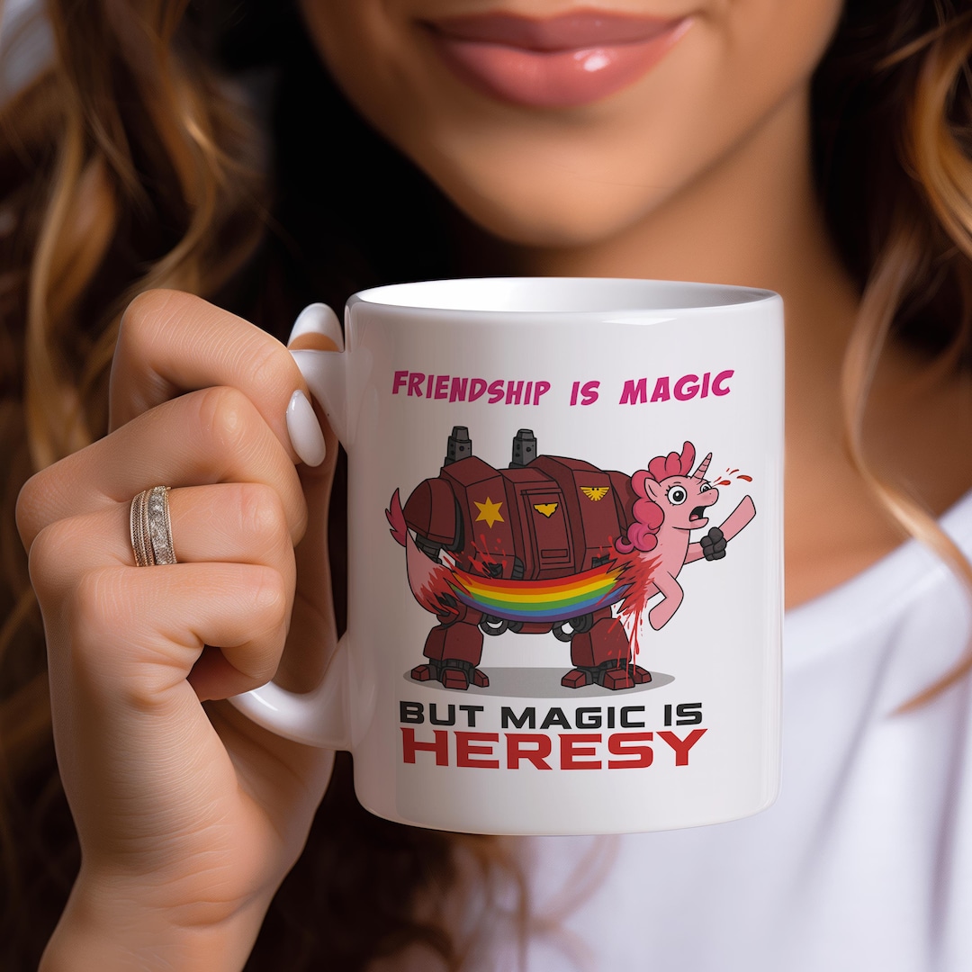 Friendship is Magic but Magic is Heresy Mug ; Warhammer 40k Inspired ...
