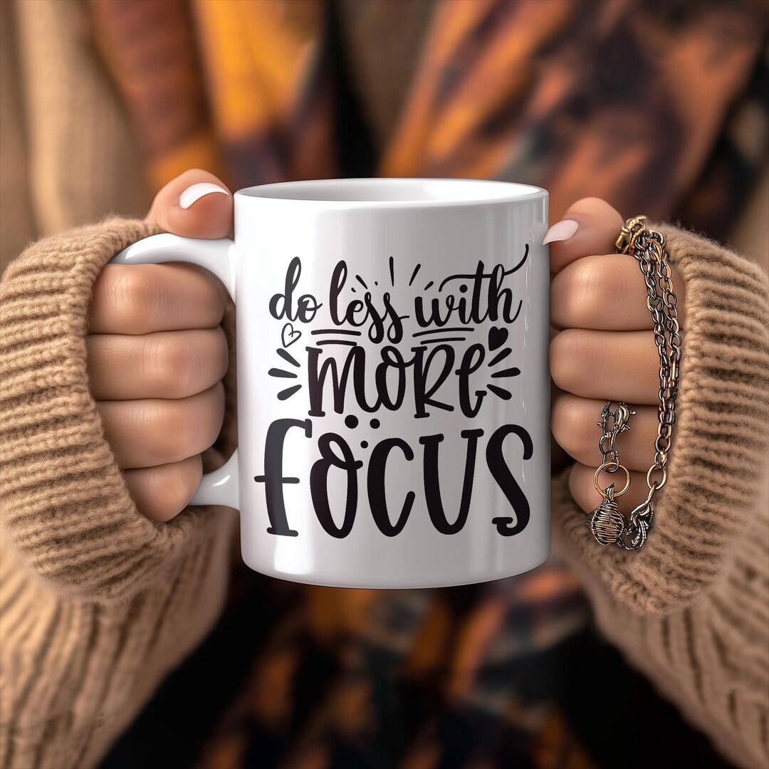 Motivational Coffee Mug: Do Less With More Focus, Productivity Gift - Etsy