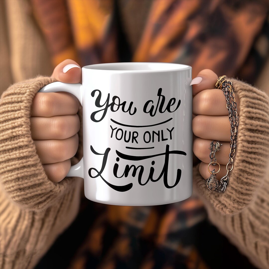 You Are Your Only Limit Mug; Motivational Coffee Cup; Empowering ...