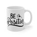 Be Positive Mug; Motivational Coffee Cup; Inspirational Quote Drinkware ...