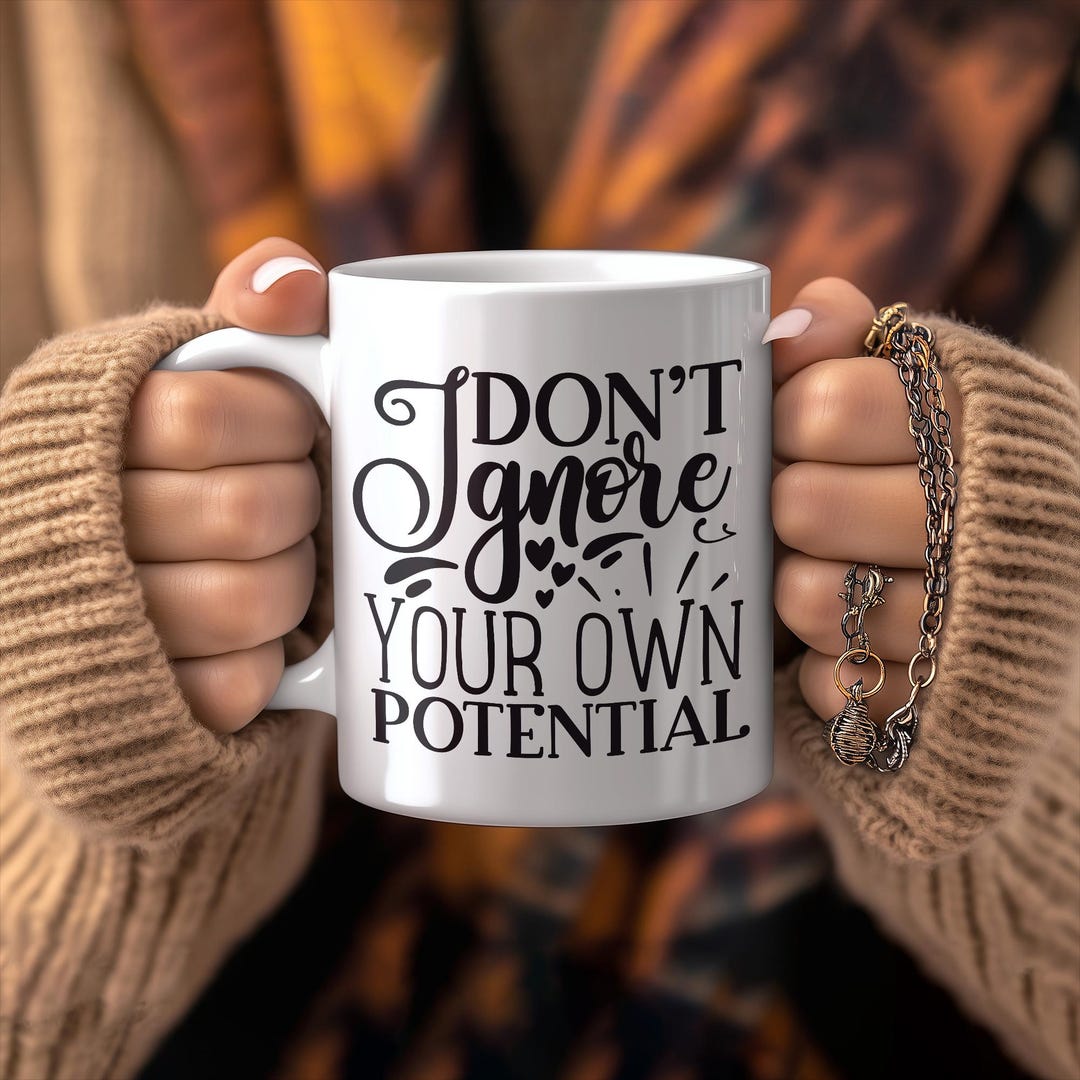 Do Not Ignore Your Own Potential Mug Motivational Coffee Cup Daily ...