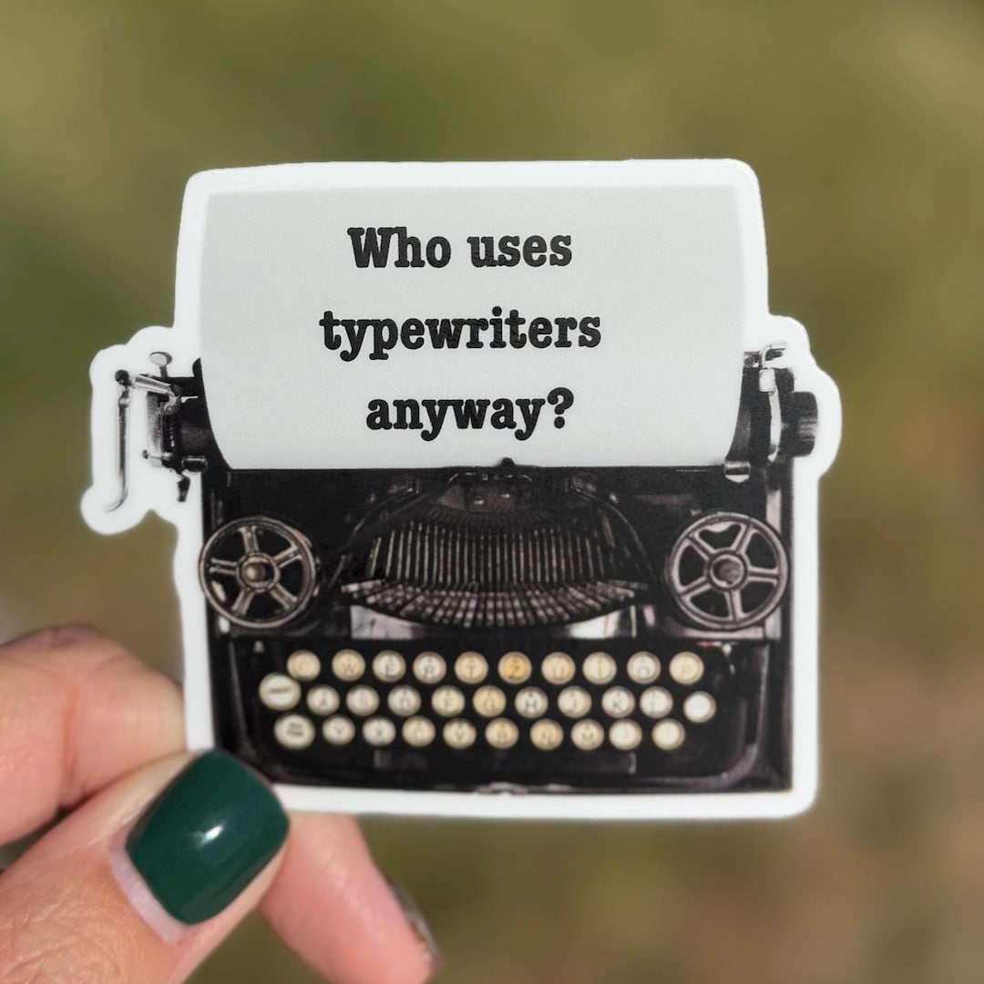 Who Uses Typewriters Anyway Sticker for Kindles, Laptops, Gifts ...