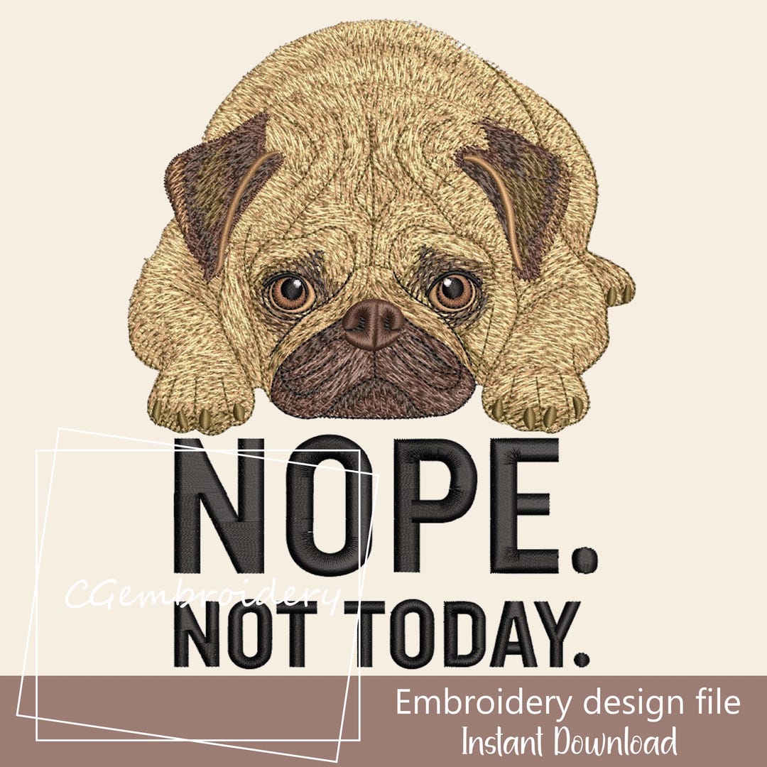 Pug Dog Nope Embroidery Design, Cute Pug Dog Not Today Embroidery File ...