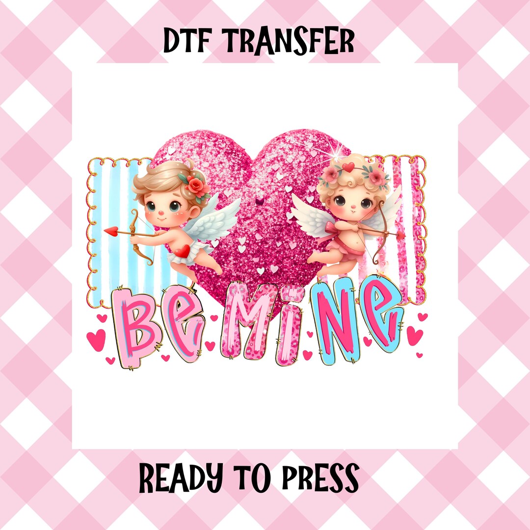Cupid Be Mine DTF, Ready to Press, Whimsical and Fun, Heat Transfer ...