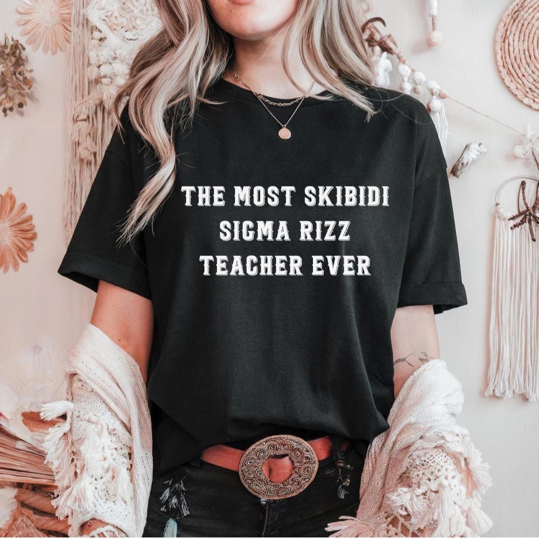 The Most Skibidi Sigma Rizz Teacher Ever Shirt, Funny Teacher Shirt ...