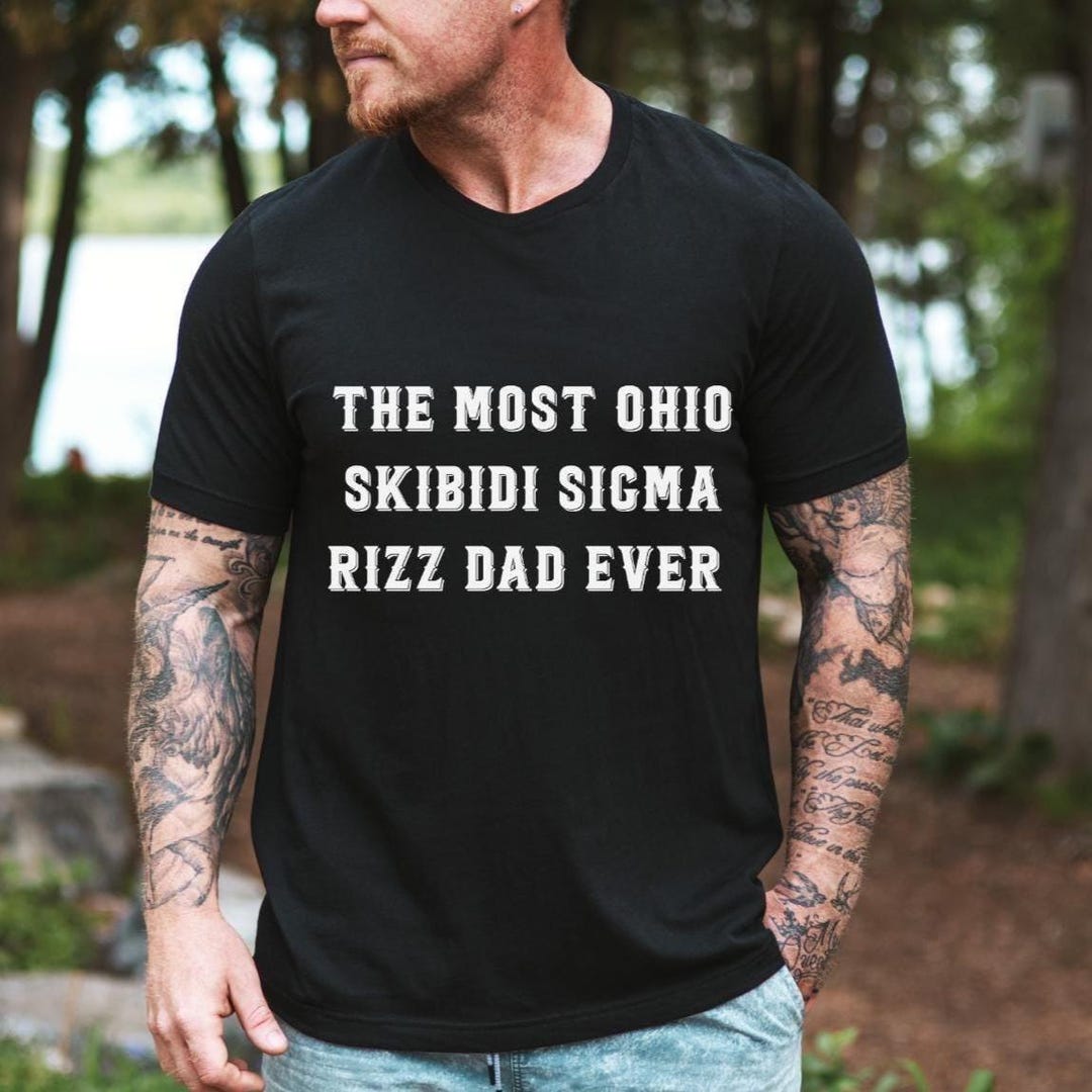 The Most Ohio Skibidi Sigma Rizz Dad Ever Shirt, Teenage Slang Father ...