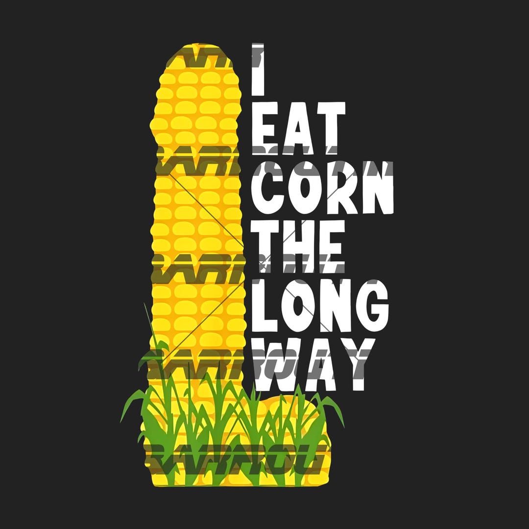 I Eat Corn the Long Way Png, Adult Humor Corny Joke Download Png, Funny ...