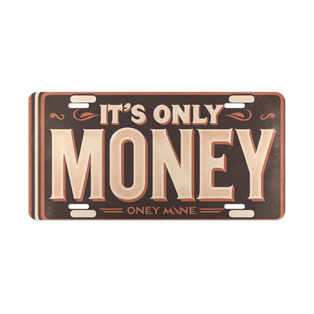 License Plate - Its Only Money Vanity Plate - Etsy