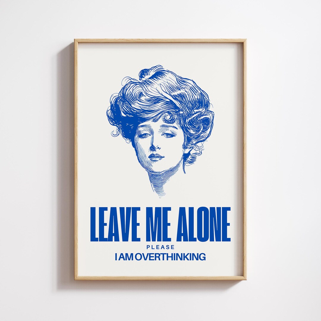 Leave Me Alone Poster | Funny Overthinking Wall Art | Blue Digital ...