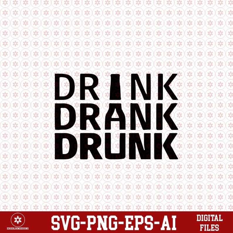 Drink Drank Drunk Cut Files for Cricut, Clipart, Svg Eps Ai Png, for ...