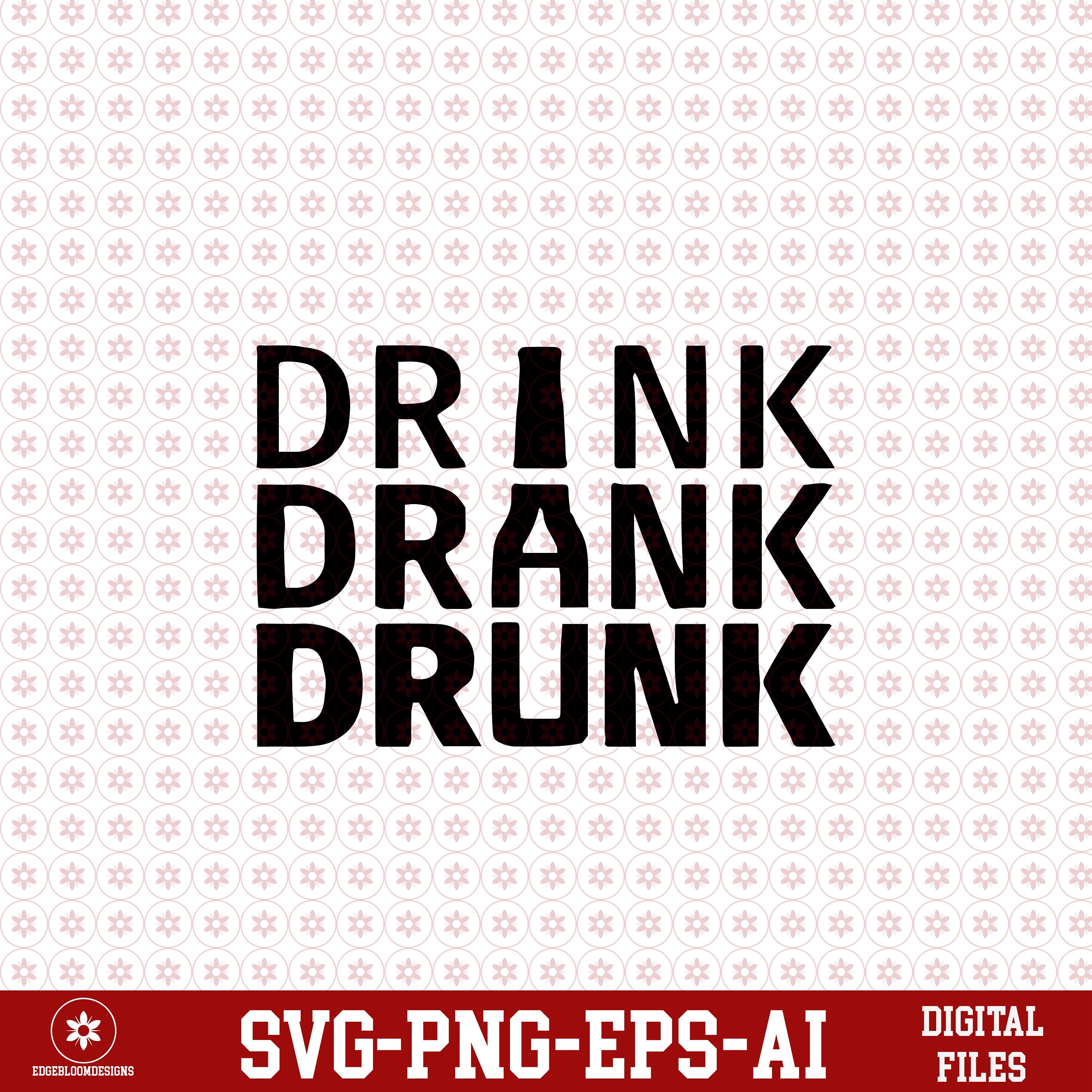 Drink Drank Drunk Cut Files for Cricut, Clipart, Svg Eps Ai Png, for ...
