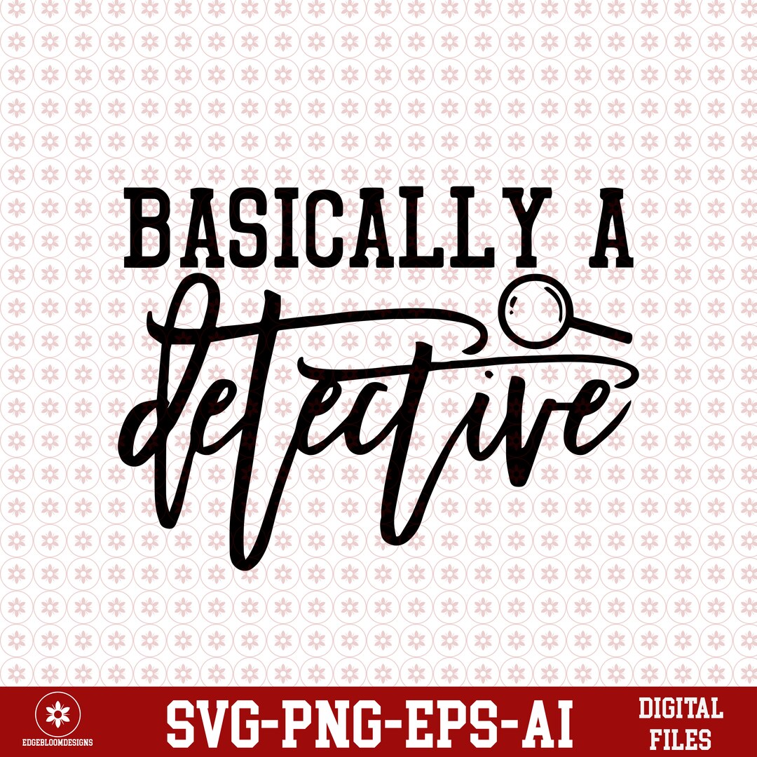 Basically A Detective Cut Files for Cricut, Clipart, Svg Eps Ai Png ...