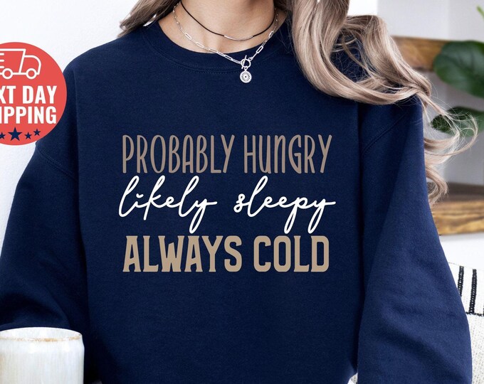 Probably Hungry Likely Tired Always Cold Sweatshirt, Girl's Winter ...