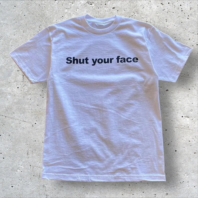 Sassy Quote T-shirt Shut Your Face Unisex Graphic Tee Humorous ...