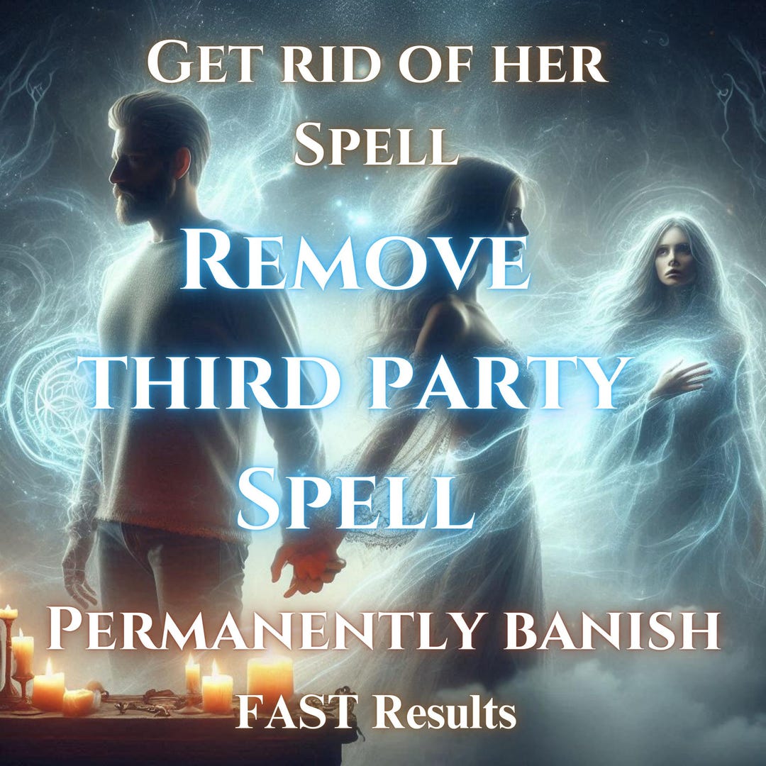 PERMANENTLY Removal Spell Banish Third Party Spell Remove People Get ...