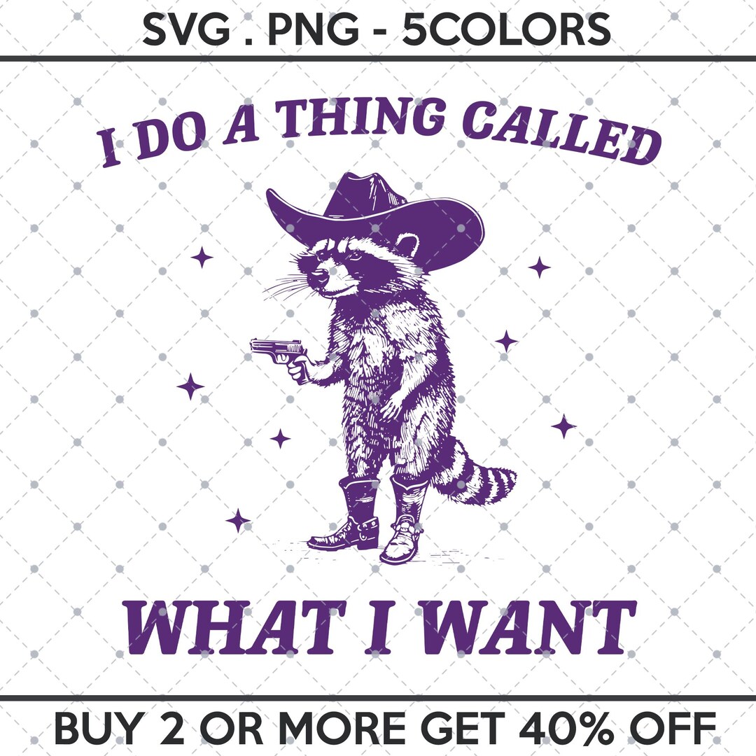 I Do A Thing Called What I Want SVG PNG, Funny Raccoon Meme, Funny ...