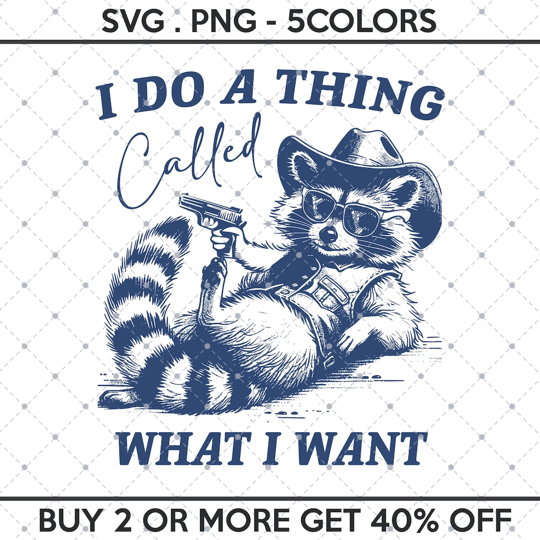 I Do A Thing Called What I Want SVG PNG, Funny Raccoon Meme, Funny ...