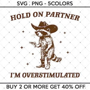 Hold on Partner I'm Overstimulated SVG PNG, Funny Raccoon Meme, Funny ...