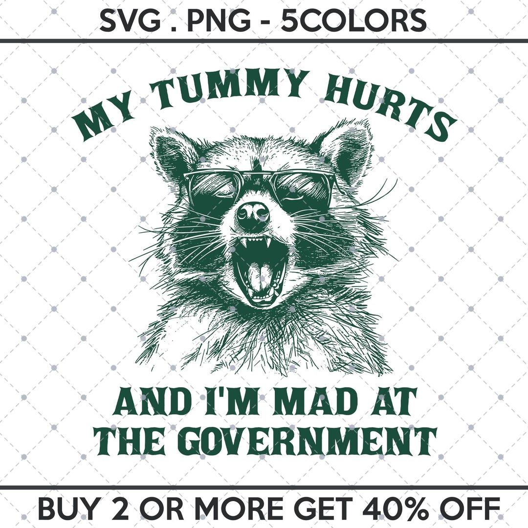 My Tummy Hurts and I'm Mad at the Government SVG PNG, Funny Raccoon ...