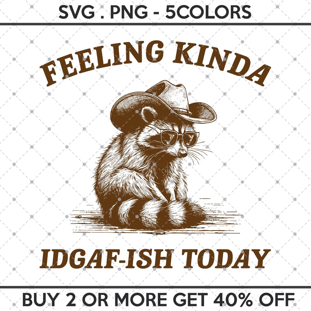 Feeling Kinda Idgaf-ish Today SVG PNG, Funny Raccoon Meme, Funny Trash ...
