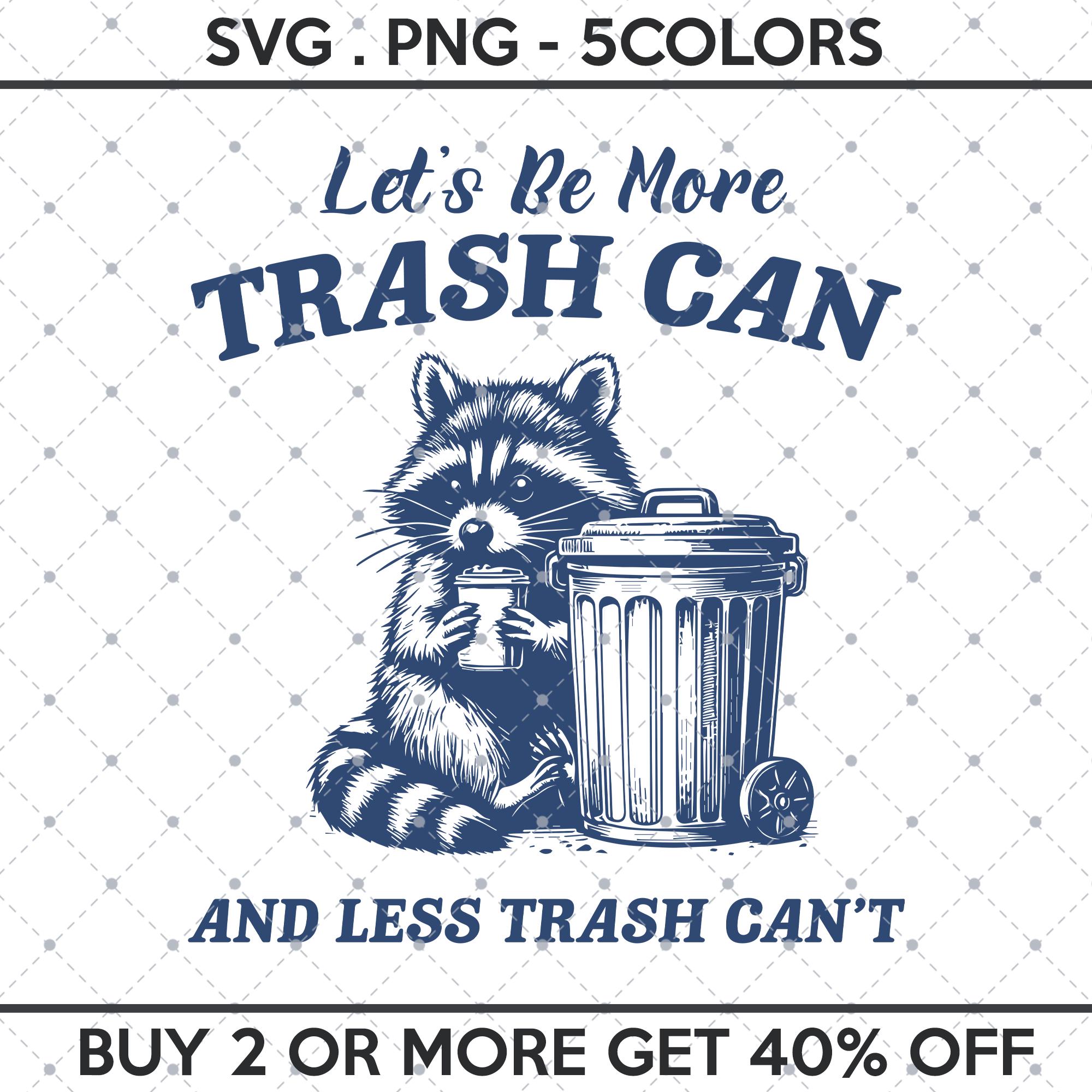 Let's Be More Trash Can and Less Trash Can't SVG PNG, Funny Raccoon ...