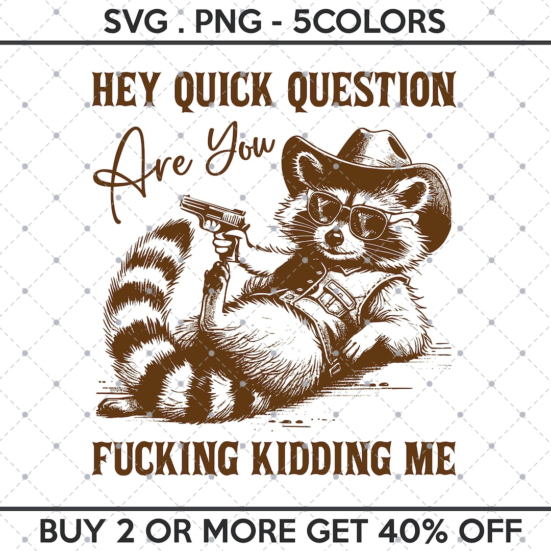 Hey Quick Question Are You Fucking Kidding Me SVG PNG, Funny Raccoon ...