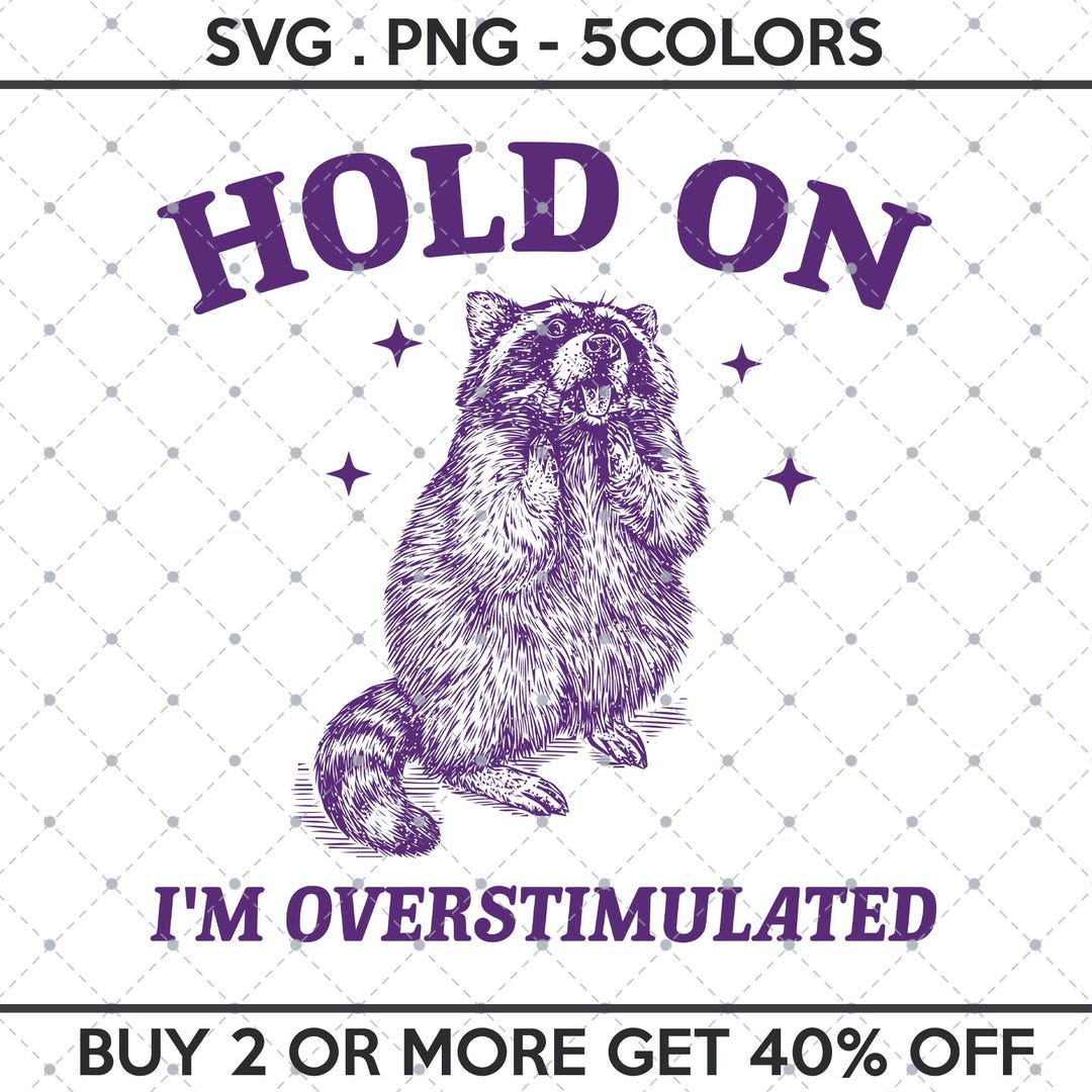 Hold on I'm Overstimulated PNG SVG, Funny Raccoon Meme, Funny Trash ...