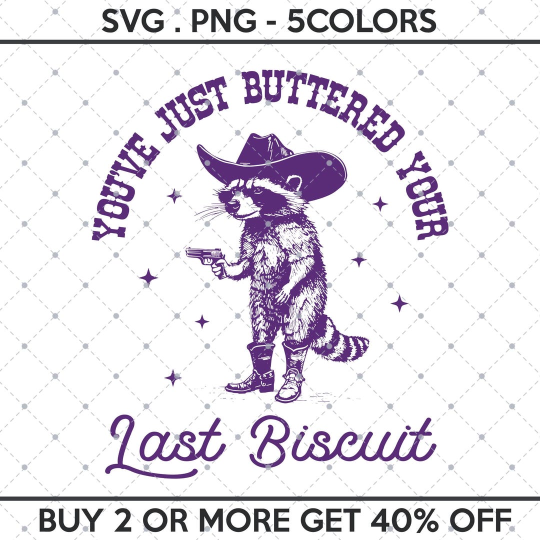 You've Just Buttered Your Last Biscuit SVG PNG, Funny Raccoon Meme ...