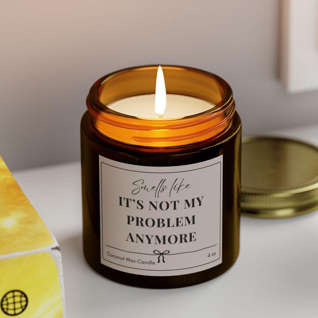 Smells Like Its Not My Problem Anymore Candle Retirement Funny Gift ...