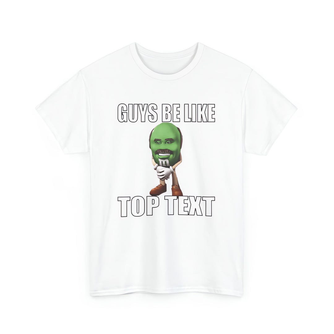 Phil M&M Shirt- Guys Be Like- Top Text Meme- Fun Shirt - Etsy