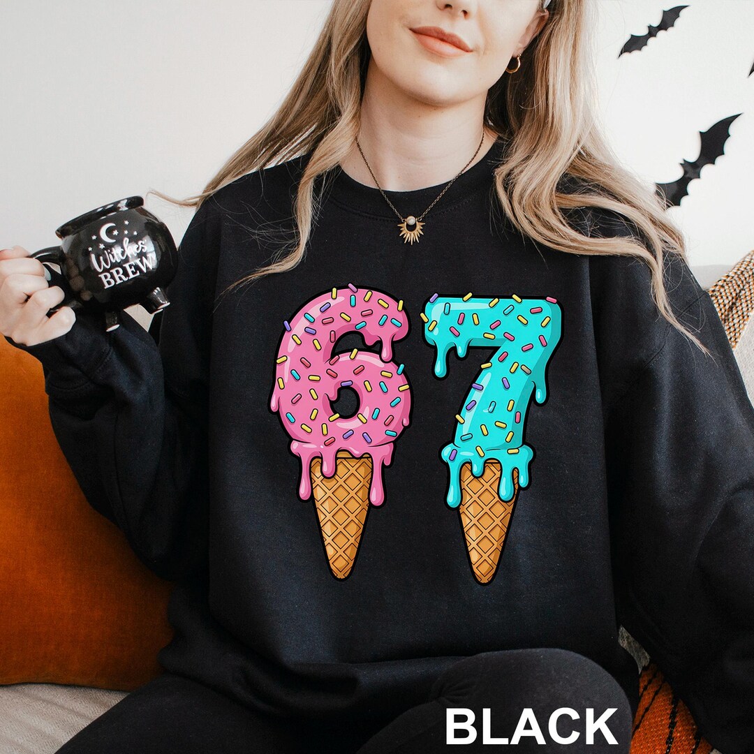 67 Drip Ice Cream Sweatshirt, 67 Funny Meme Sweatshirt, Ice Cream Drip ...