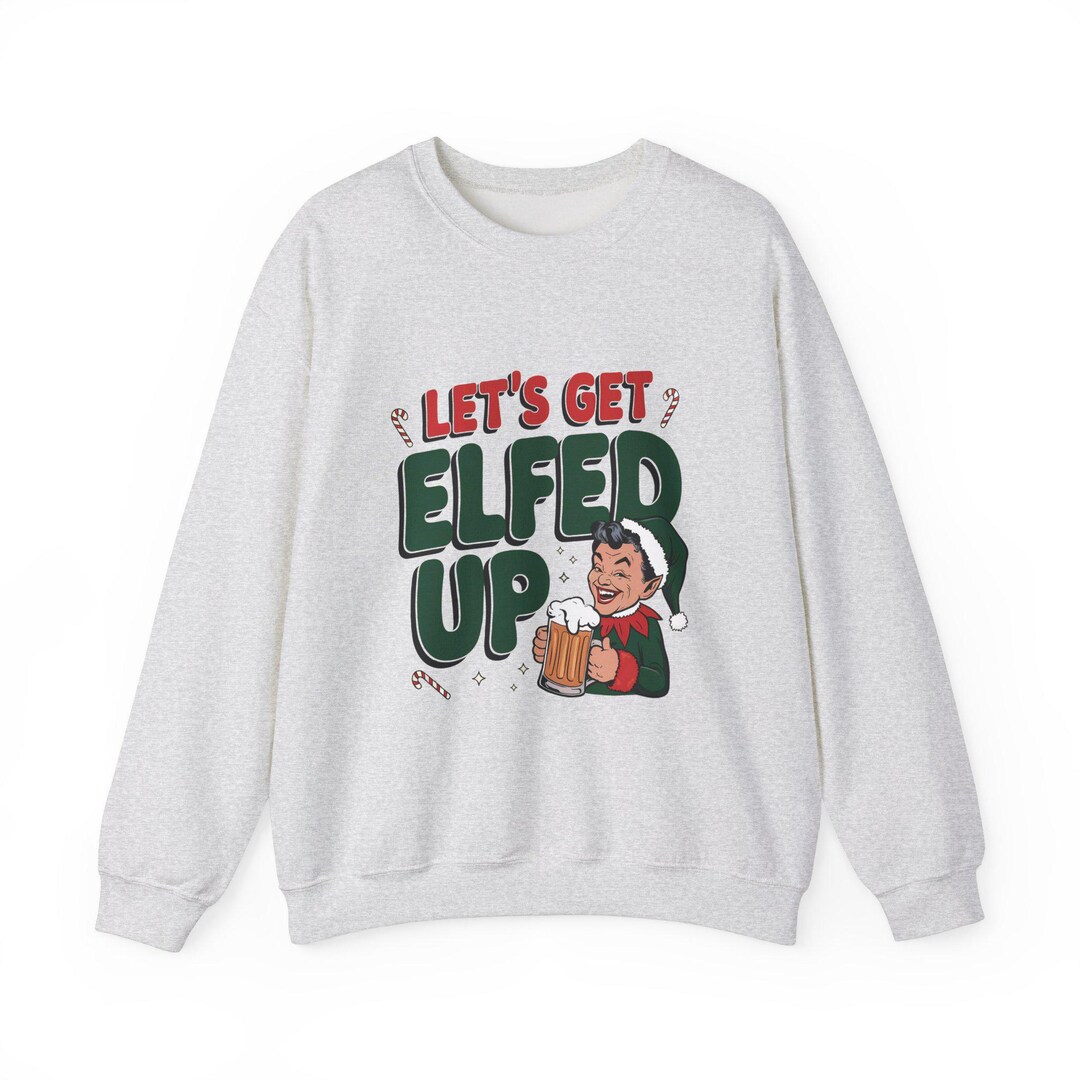 Elf Crewneck Sweatshirt, Let's Get Elfed Up, Christmas Jumper, Holiday ...