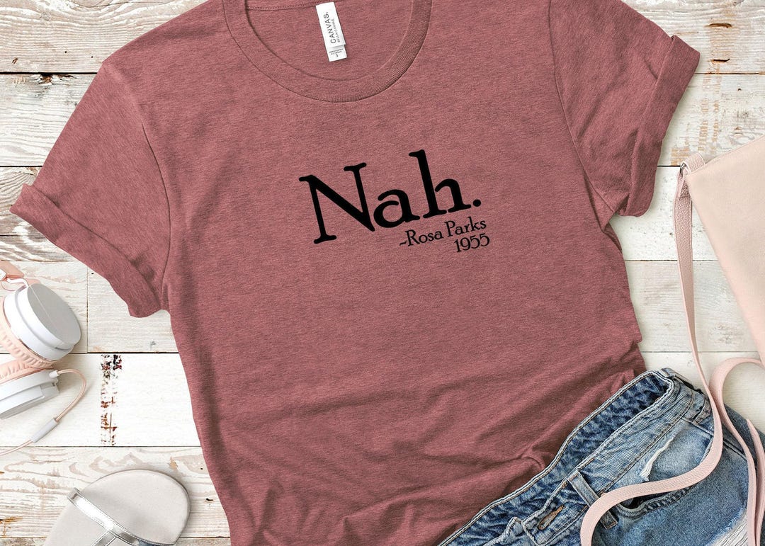 Nah Civil Rights Shirt, R. Parks Shirt, Justice Freedom Tshirt, Cotton ...