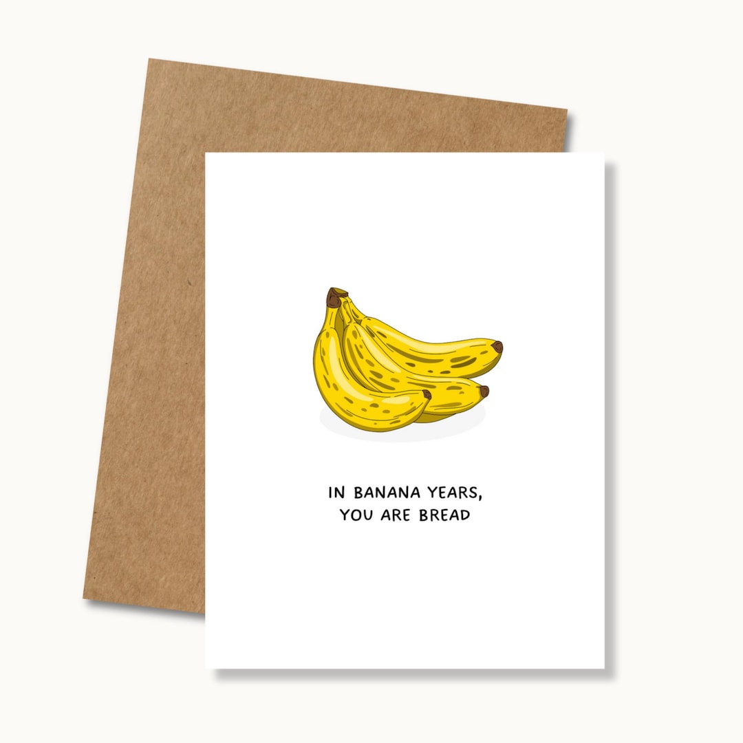 Birthday Card, in Banana Years You Are Bread | Happy Birthday Greeting ...
