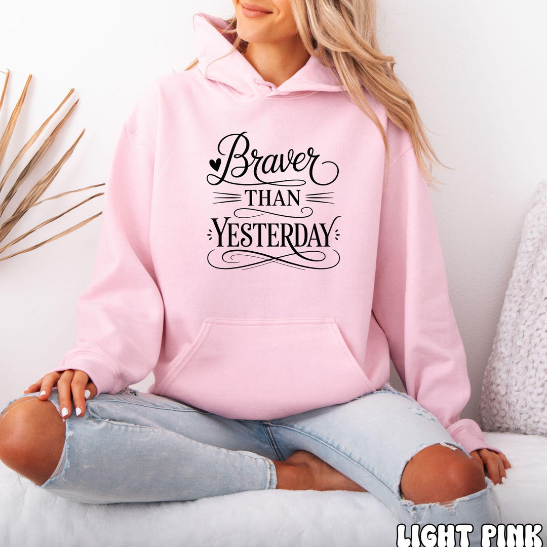 Braver Than Yesterday Hoodie | Women’s Motivational Sweatshirt ...